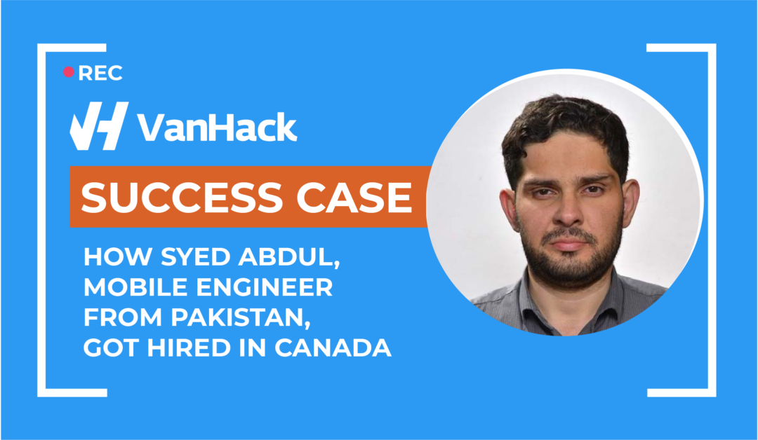 Software Engineer from Pakistan Hired in Canada | Syed Abdul Basit’s story – VanHack Blog ...