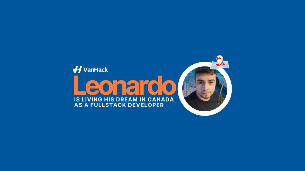 From Brazil to Canada: Leonardo’s Dream as a Full Stack Developer – VanHack Blog | Resources for ...